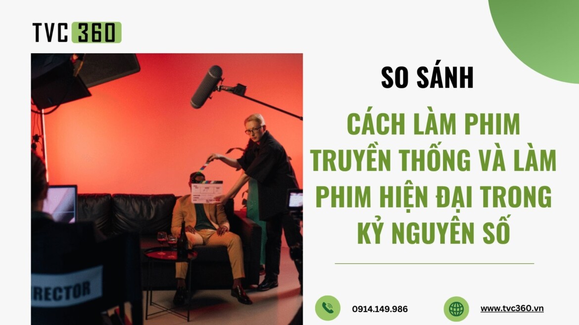 So Sánh Cách Làm Phim Truyền Thống Và Làm Phim Hiện đại Trong Kỷ Nguyên Số